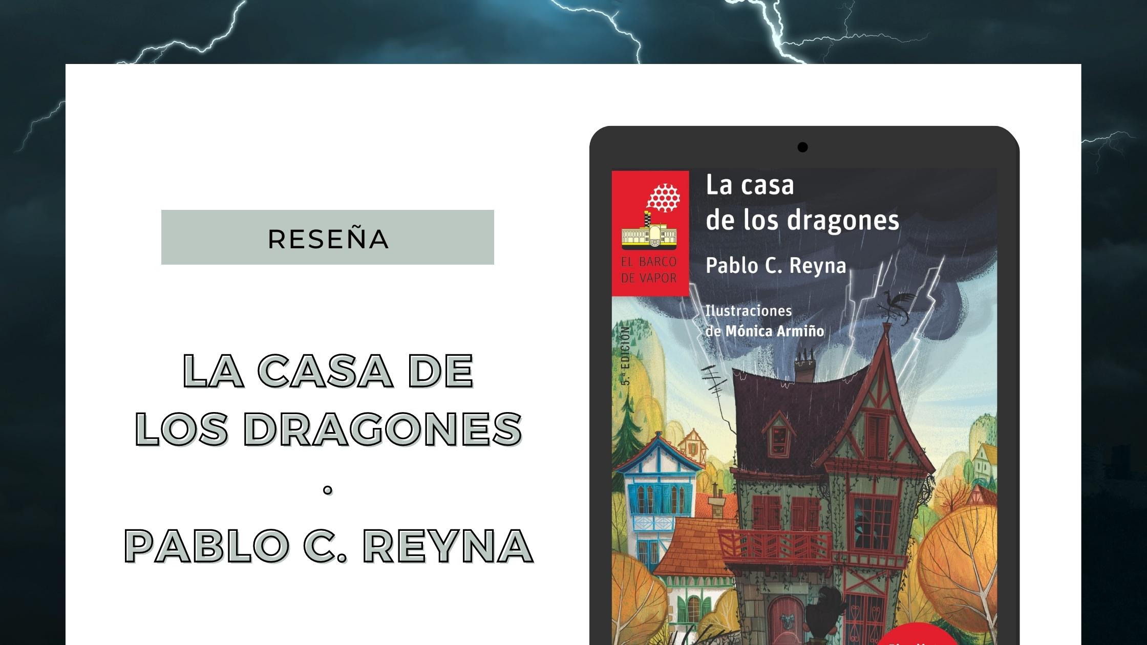 «La casa de los dragones» de Pablo C. Reyna ⋆ Inés Díaz Arriero LIJ
